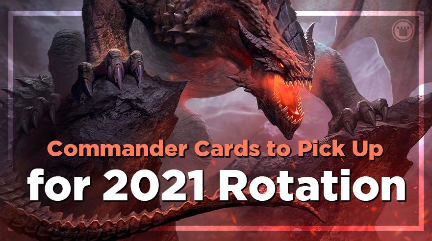 Commander Cards to Pick Up for 2021 Rotation - Card Kingdom Blog