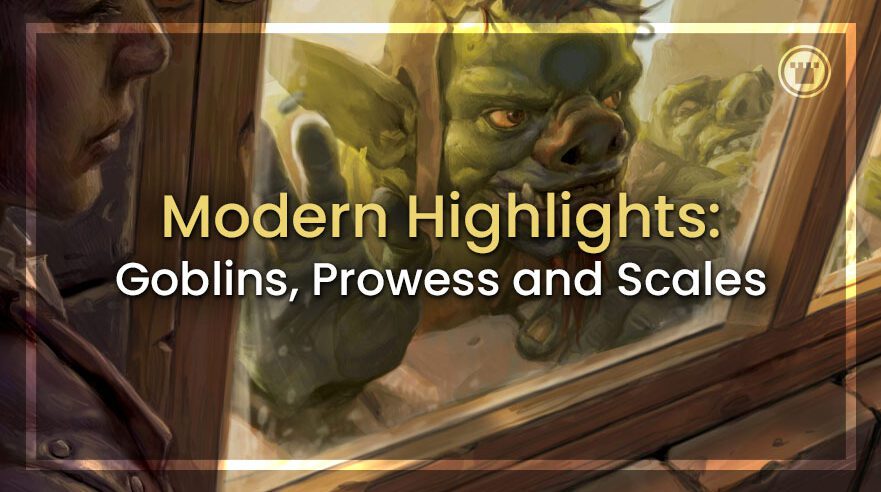Modern Highlights Goblins Prowess and Scales - Card Kingdom Blog