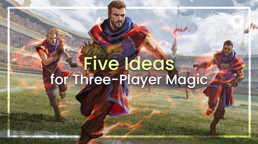 Five Ideas for Three-Player Magic Header - Card Kingdom Blog