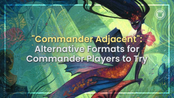 "Commander Adjacent": Alternative Formats for Commander Players to Try ...